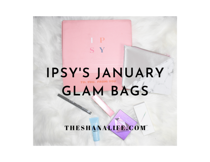 What I Got For IPSY's January Glam Bags - The Shana Life